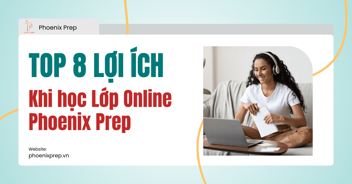 Top 8 Lợi Ích Khi Chọn Lớp Online Phoenix Prep